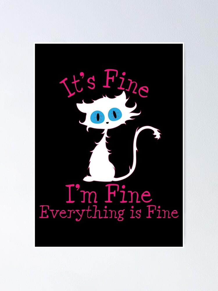 "White Frazzled Cat, Everything is fine" Poster by DesignsByDarrin ...