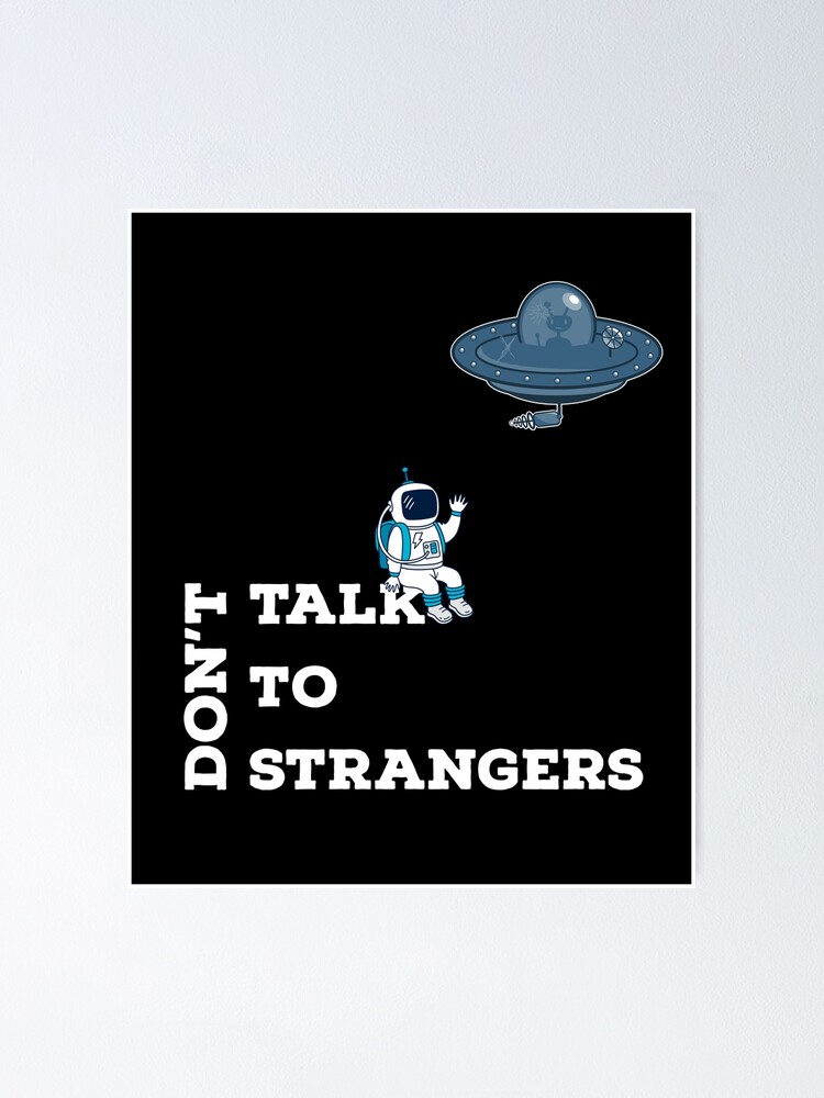 "Don't talk to strangers" Poster for Sale by BenVaderDesigns | Redbubble