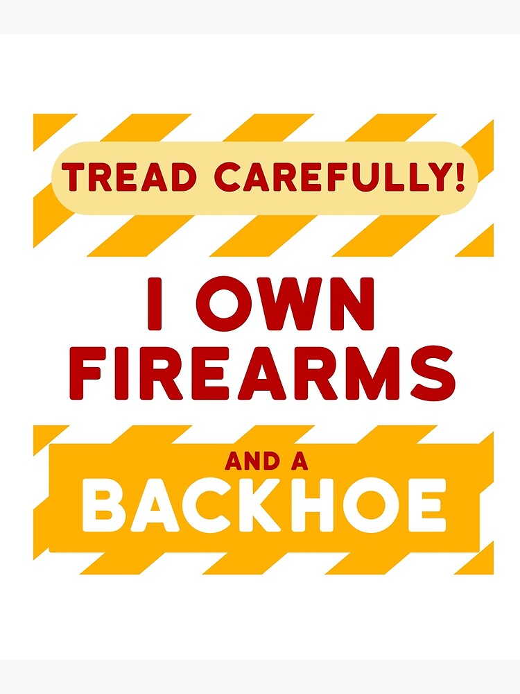 "I own a Backhoe Design for a Trucker Backhoe Loader" Poster by ...