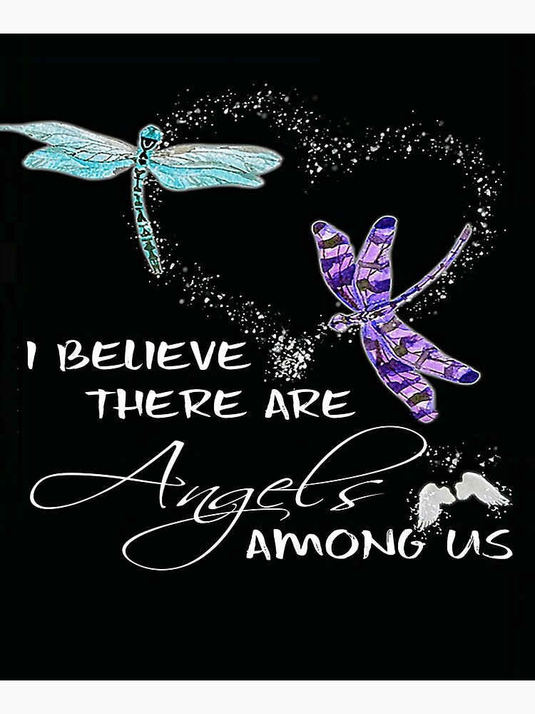 "Dragonfly They Believe There Are Angels Among Us" Poster for Sale by ...