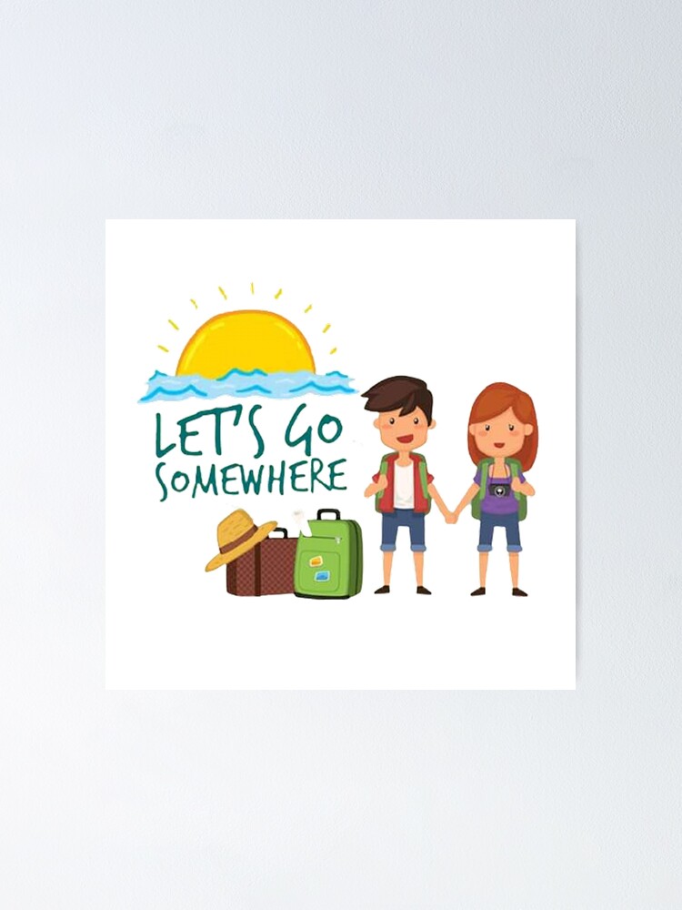 "Lets Go Somewhere" Poster for Sale by ScatCCC00 | Redbubble