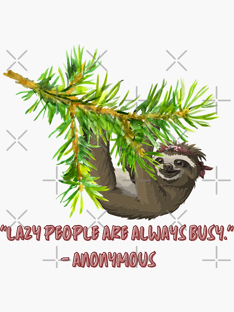 "Lazy People are Always Busy , Being Lazy" Sticker for Sale by ...