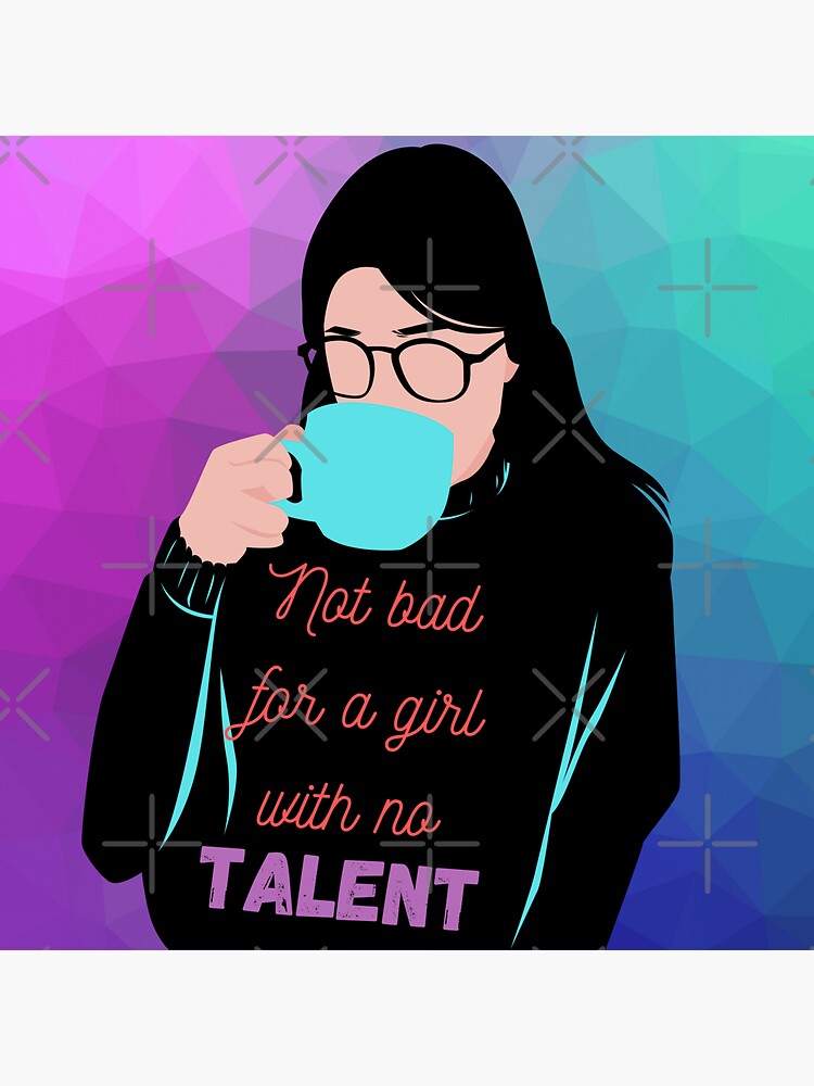 "Not bad for a girl with no talent " Sticker by Zuhaarts143 | Redbubble