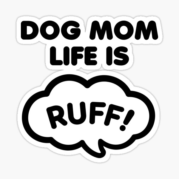 "Dog Mom Life is Ruff" Sticker by pawtytime | Redbubble