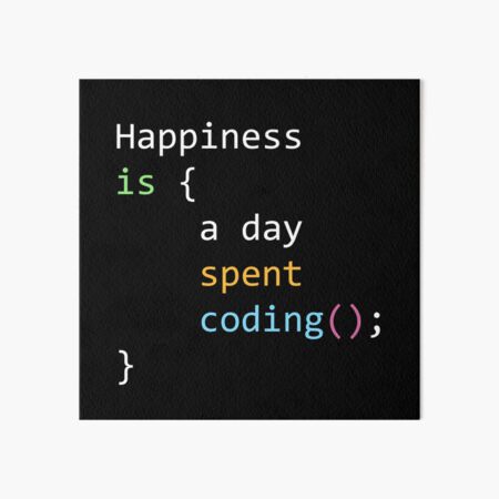 "Happiness is a day spent coding - funny quote for software developers ...