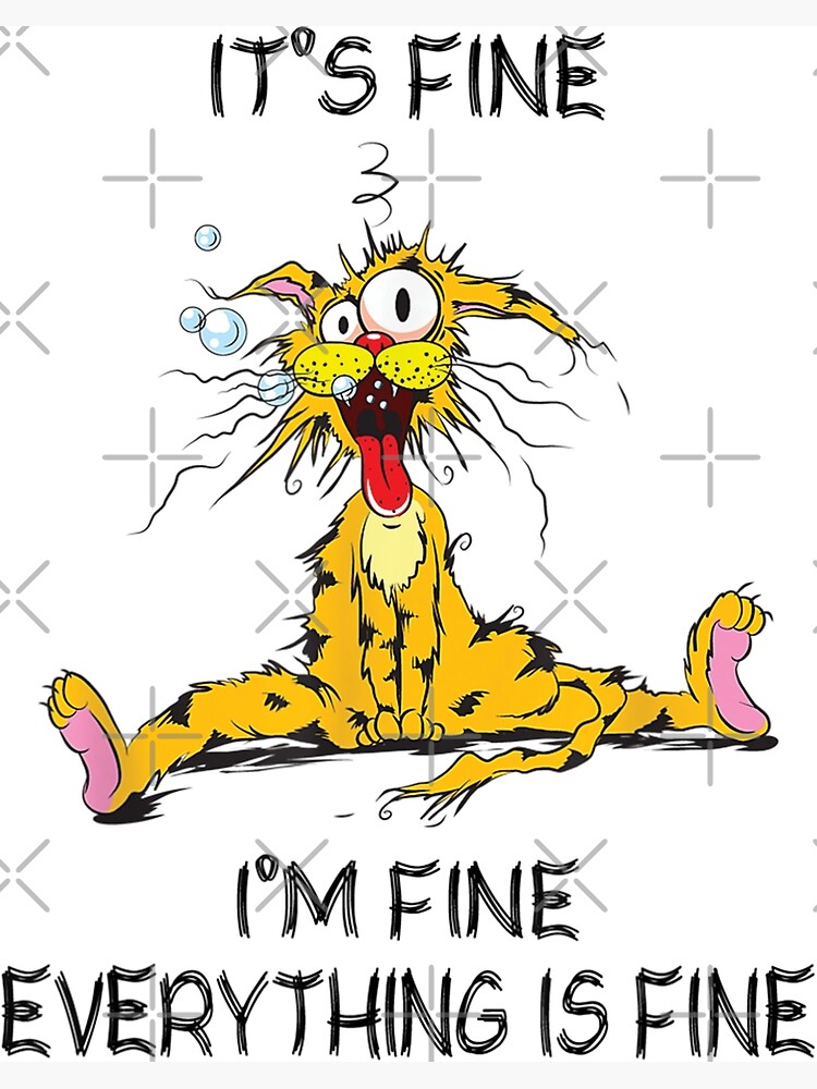 "Its Fine Im Fine Everything Is Fine Funny Quote Cat T-Shirt" Poster ...