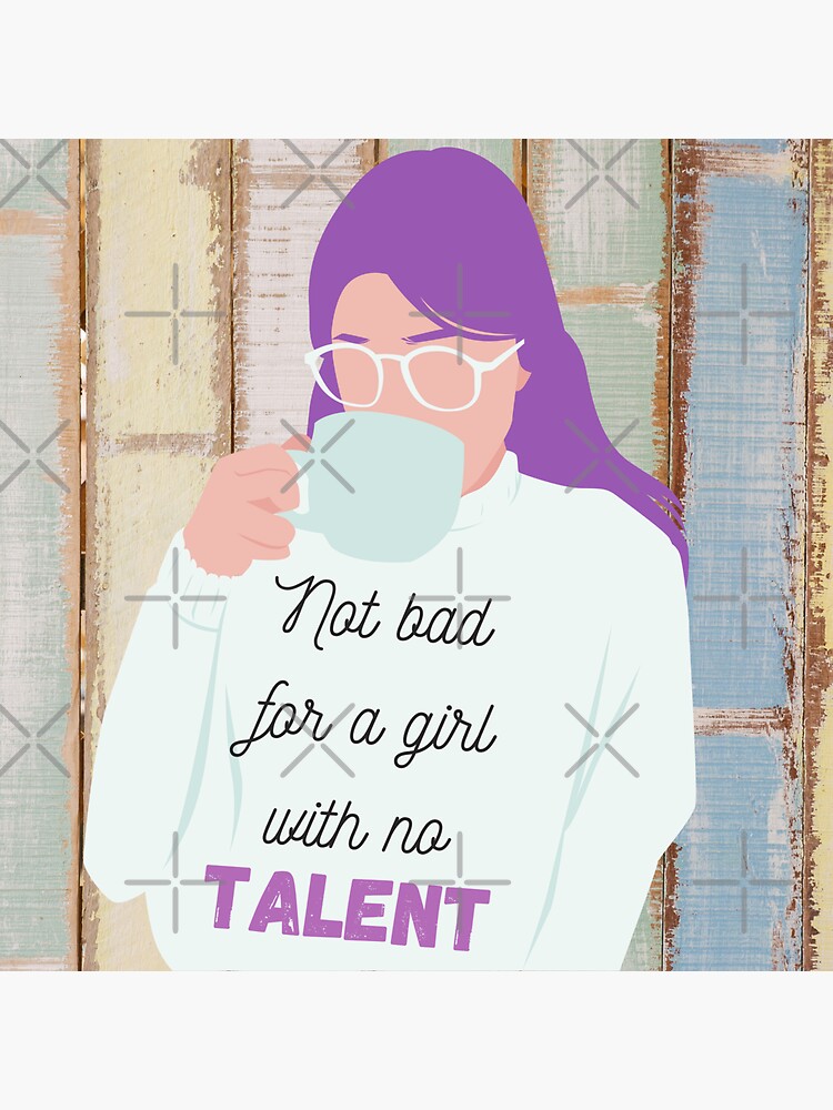 "Not bad for a girl with no talent " Sticker by Zuhaarts143 | Redbubble