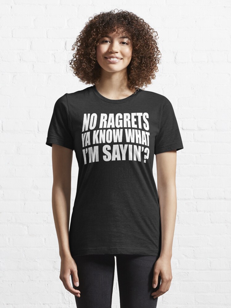 "No Ragrets You Know What I'm Sayin'?" T-shirt for Sale by movie-shirts ...