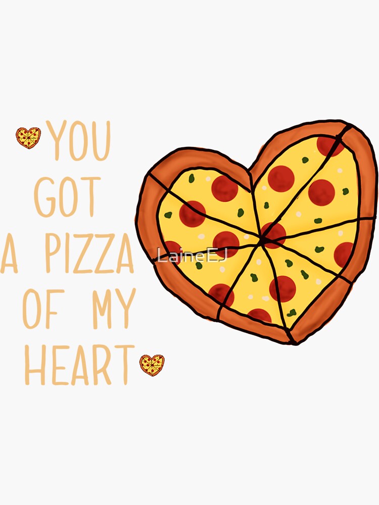 "You got a Pizza of my heart - Heart Pizza, Pizza valentine" Sticker ...