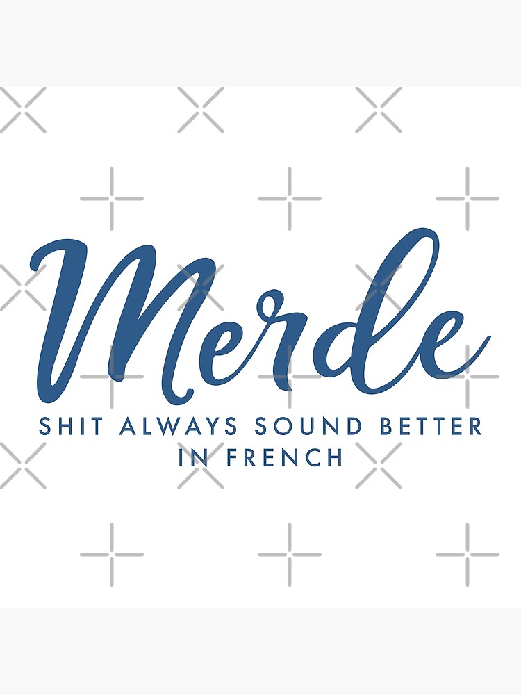 "Merde! Shit Always Sounds Better in French" Poster by KatsuDonDon ...