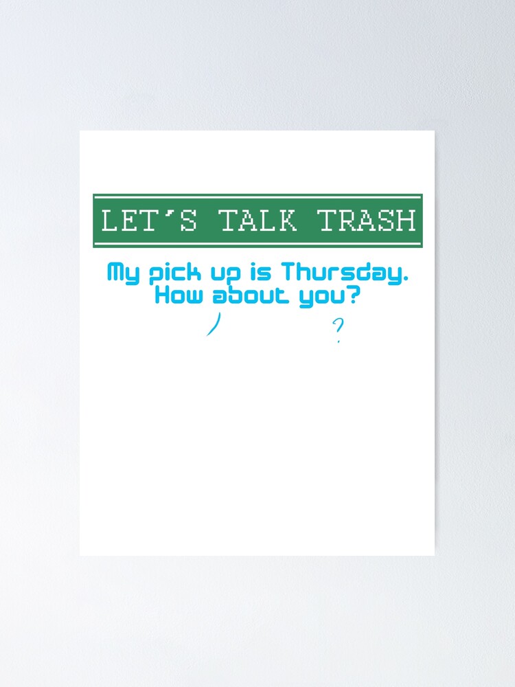 "Lets talk Trash Design for a Garbage Man" Poster by sebastian3210 ...