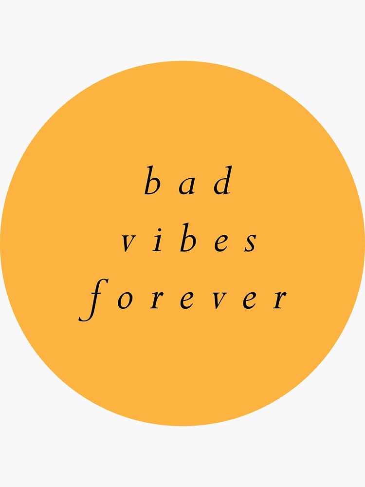 "bad vibes forever - sad quote bad vibes forever" Sticker by danny969 ...