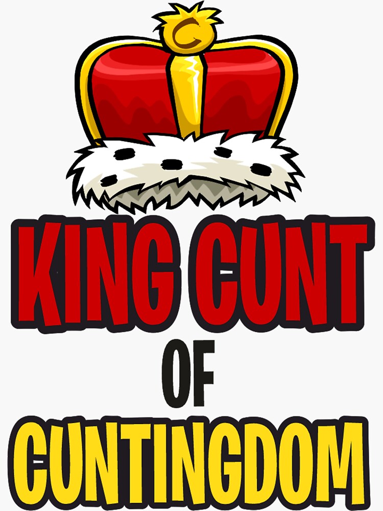 "King Cunt of Cuntingdom" Sticker for Sale by ItsJustBants | Redbubble