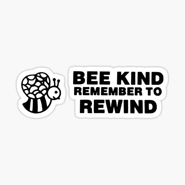 "Bee Kind Remember to Rewind" Sticker for Sale by HeyBeardMon | Redbubble