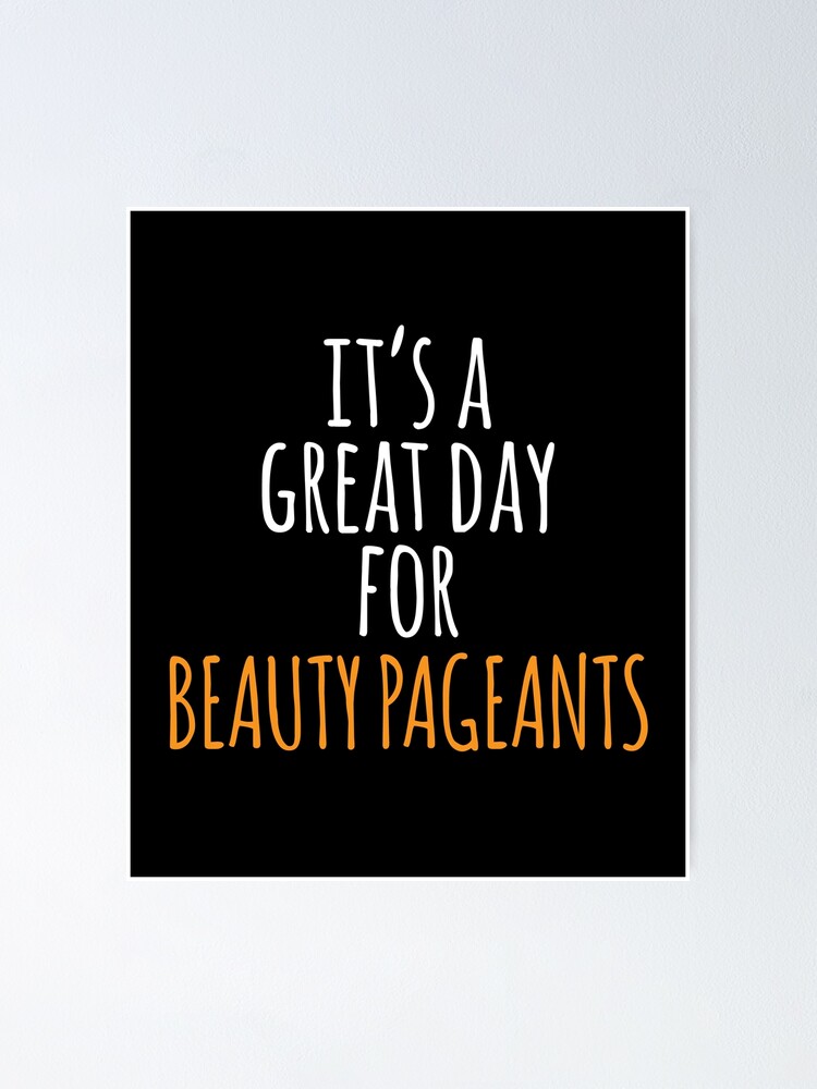 "It's a Great Day for Beauty Pageants" Poster by kindxinn | Redbubble
