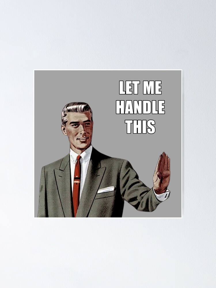 "Correction Guy Let Me Handle This - Funny Memes" Poster for Sale by ...