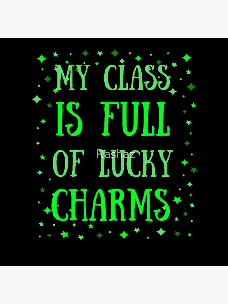 "My class is full of lucky charms , with green stars " Poster for Sale ...