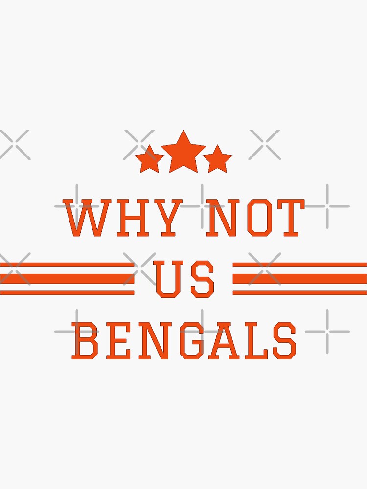"Why Not Us Bengals" Sticker for Sale by Impressionsbyzj | Redbubble
