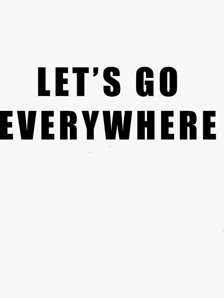"let's go everywhere" Sticker by Hiross | Redbubble