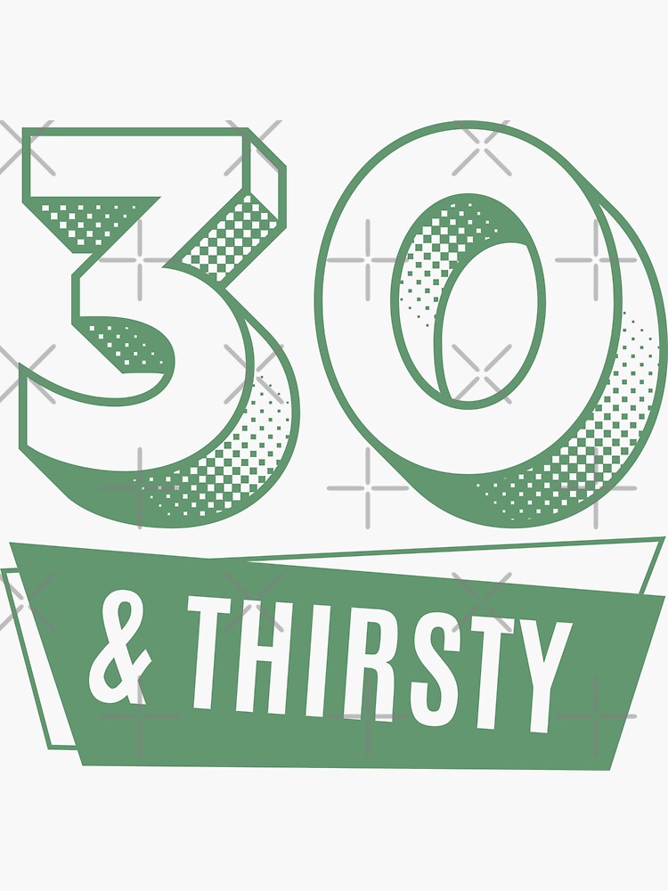 "Thirty and Thirsty, 30th Birthday Funny, 30 Years Old Gift" Sticker ...