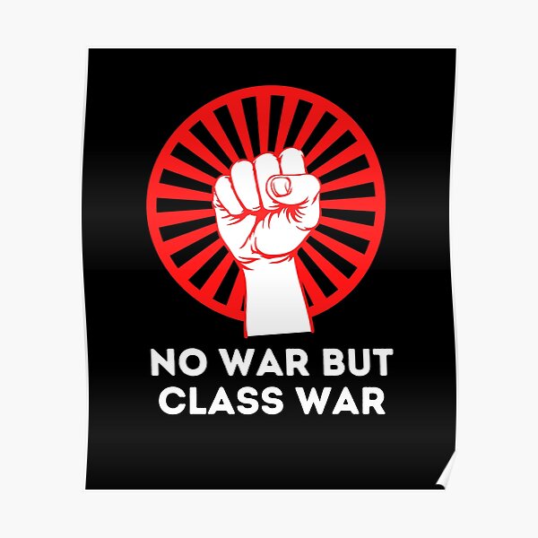 "No War but Class War" Poster for Sale by CSCairo | Redbubble