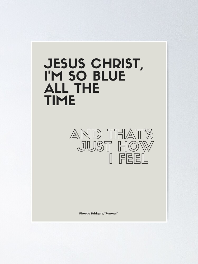 "Jesus Christ, I'm so blue all the time" Poster by electricgal | Redbubble