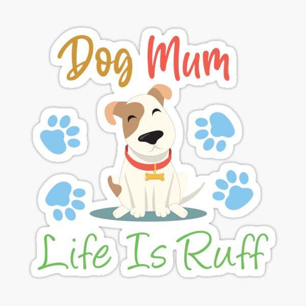 "Dog mum life is ruff Sticker" Sticker by Laadel | Redbubble