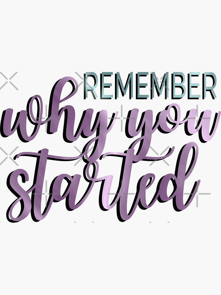 "Remember Why You Started Inspirational and Motivational Quote" Sticker ...