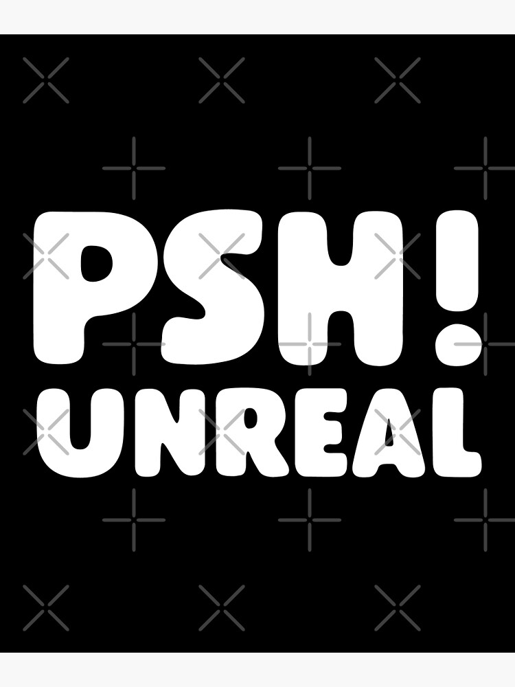"Psh Unreal" Poster by Sunset-Sunset | Redbubble