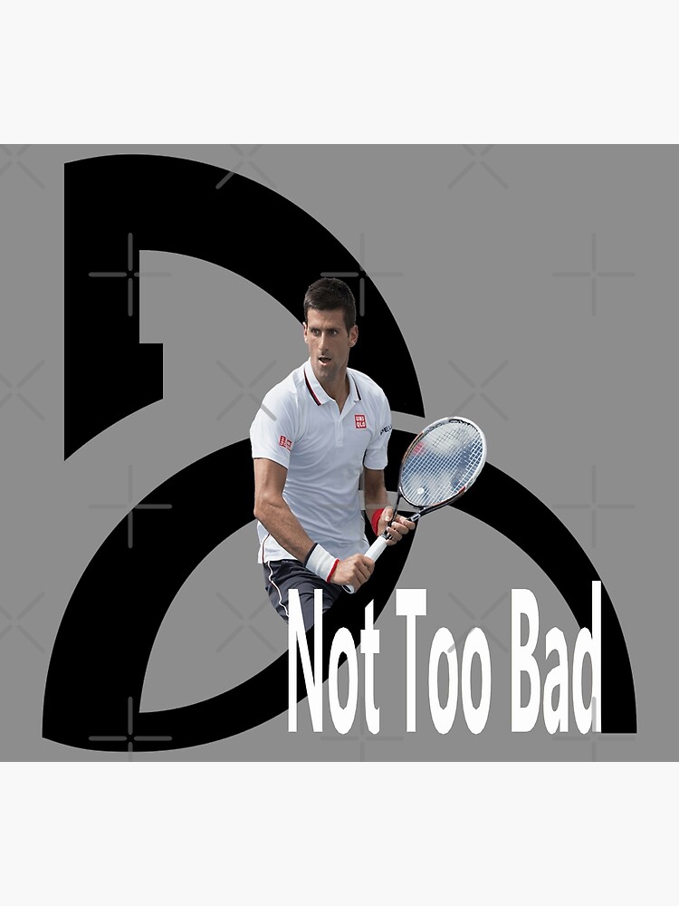 "Novak Djokovic Logo With Novak And Slogan - NOT TOO BAD" Poster by ...