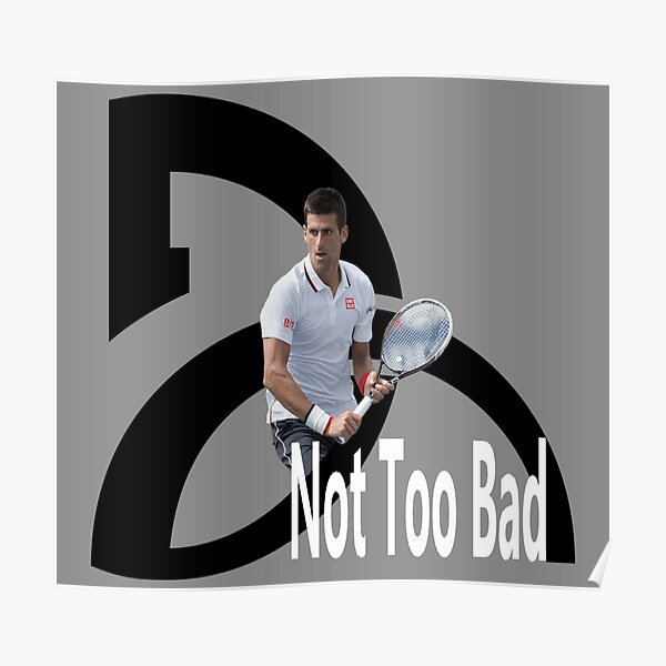 "Novak Djokovic Logo With Novak And Slogan - NOT TOO BAD" Poster by ...