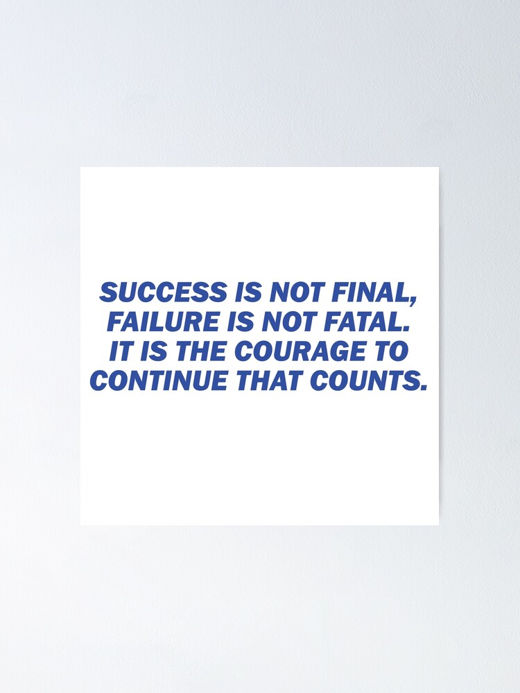 "success is not final, failure is not fatal. it is the courage to ...