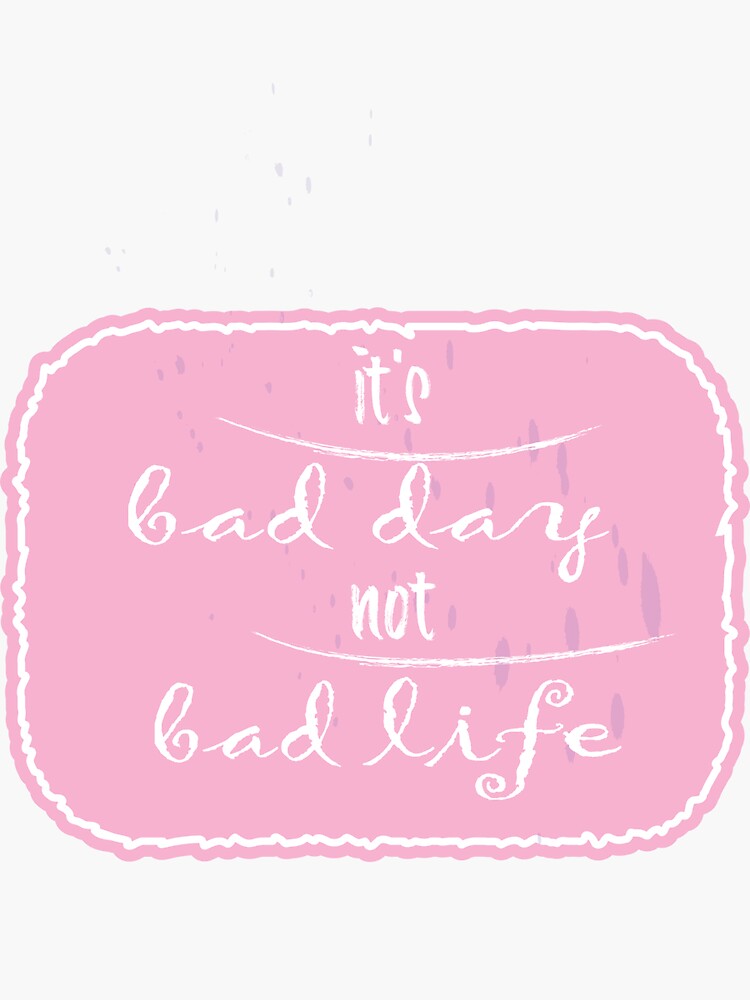 "it's bad day, not bad life | Positivity | Girls & Men Power ...
