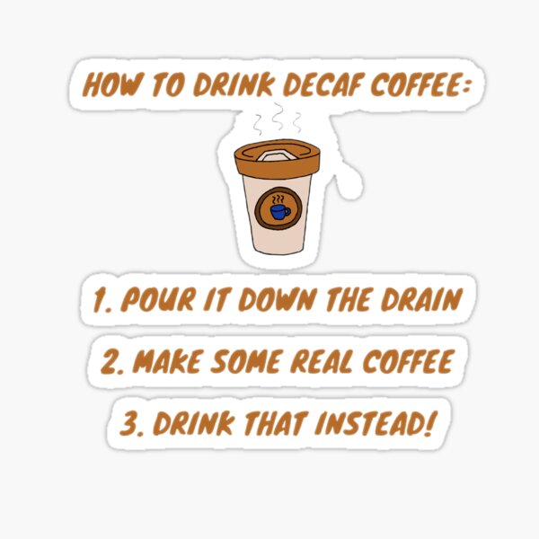 "How To Drink Decaf Coffee - Coffee Meme" Sticker for Sale by zachosz ...