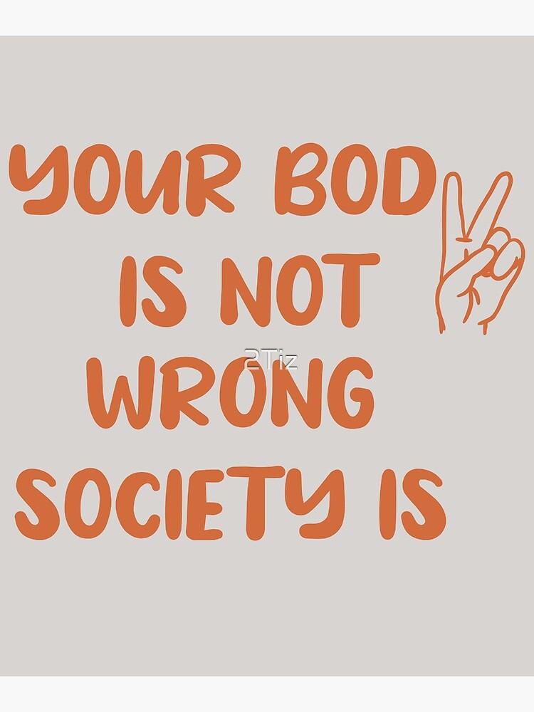 "Inspirational Quote, Your Body Is Not Wrong Society Is, Sop Body ...