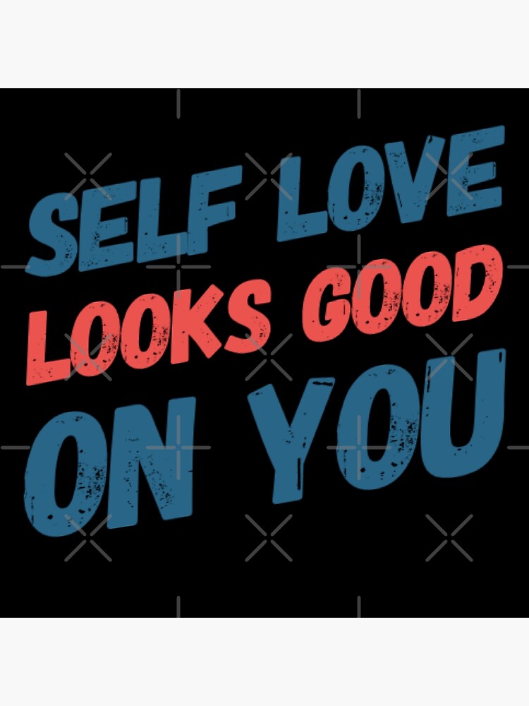 "Self love Looks Good On You" Poster for Sale by fabrice1987 | Redbubble