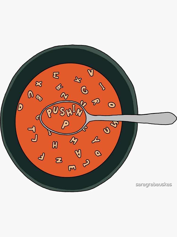 "Pushin P Soup" Sticker by saragrabauskas | Redbubble