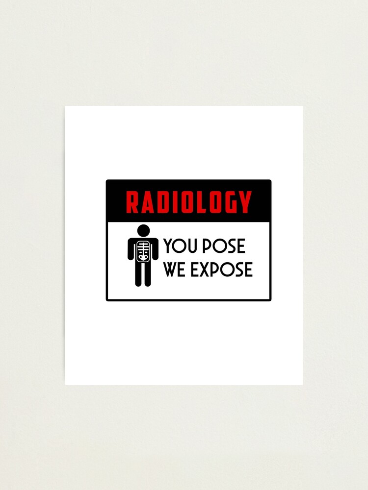 "Radiology Sign - You Pose We Expose - radiography - Radiology ...