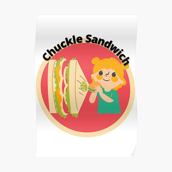 "Chuckle sandwich " Poster for Sale by CalanthaLily | Redbubble