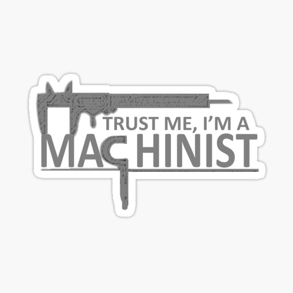 "Trust Me, I m A Machinist" Sticker by ibnuqoton | Redbubble
