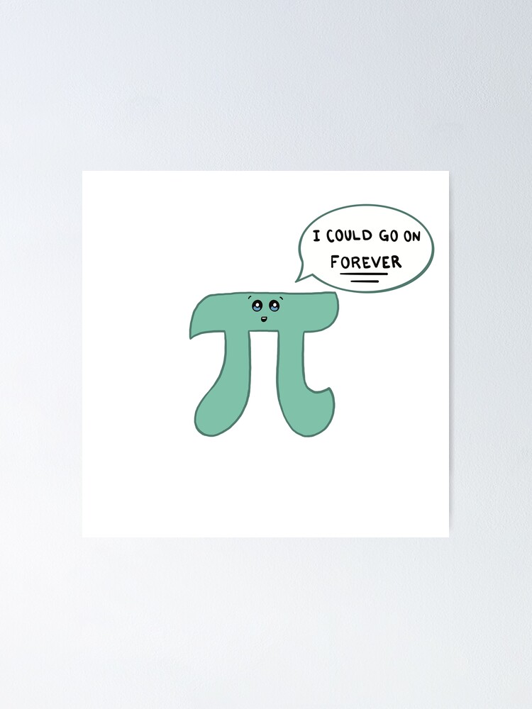 "Funny Pi Day - Kawaii Pi Symbol 3.14 - I Could Go On Forever" Poster ...