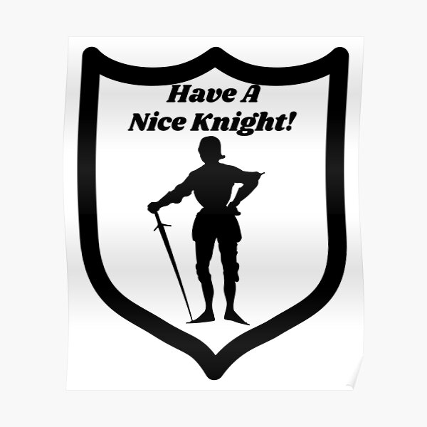 "Have A Nice Knight!" Poster for Sale by J-Graphic | Redbubble