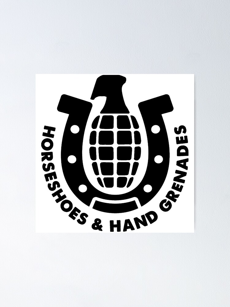 "Horseshoes and Hand Grenades" Poster by Shellfish029 | Redbubble