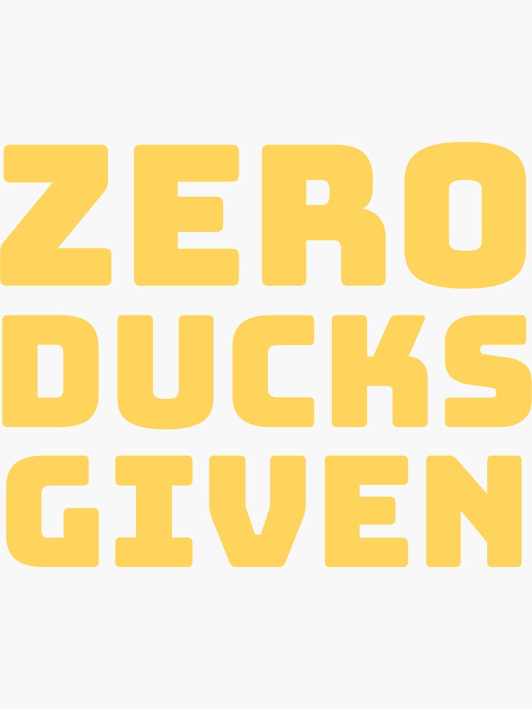 "Zero Ducks Given - Funny Duck Shirt for Pun lovers " Sticker for Sale ...