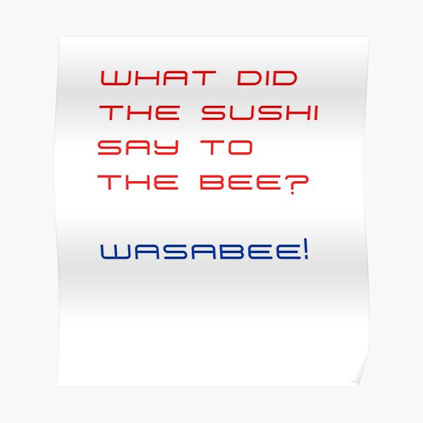 "What did the sushi say to the bee Wasabee!" Poster by byskillbytalent ...