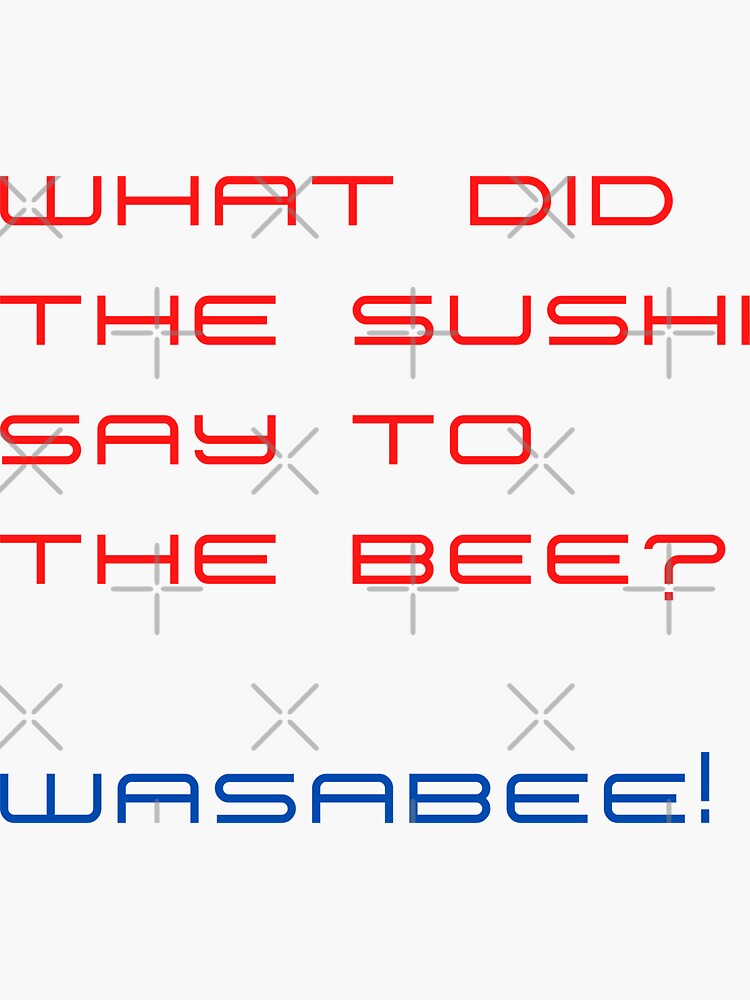 "What did the sushi say to the bee Wasabee!" Sticker for Sale by byskillbytalent | Redbubble