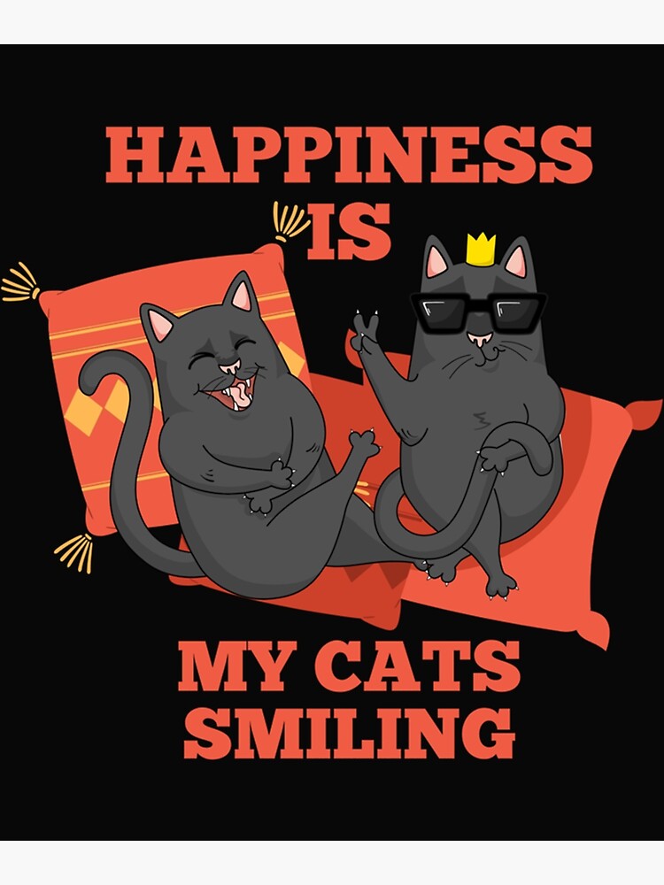 "Friends Smiling cats, happiness is my cats smiling " Poster by ...