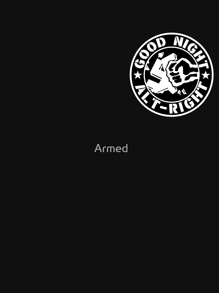 "GOOD NIGHT ALT RIGHT" T-shirt for Sale by Armed | Redbubble | antifa t ...