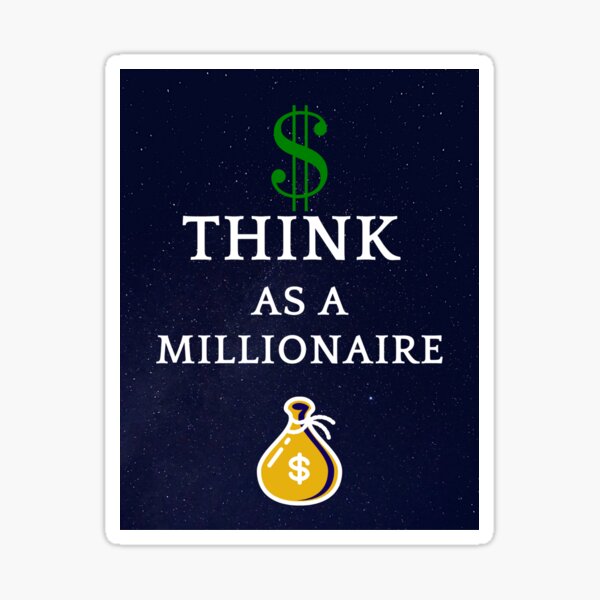 "Think as a millionaire to become a millionaire" Sticker by ...