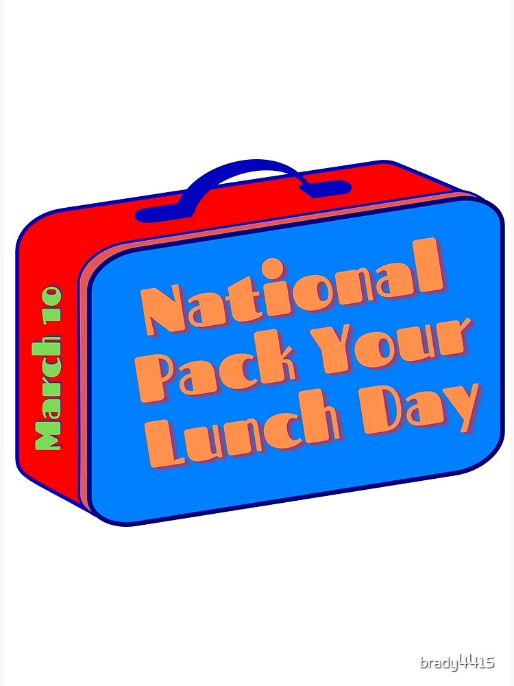 "National Pack Your Lunch Day March 10" Poster for Sale by brady4415 ...